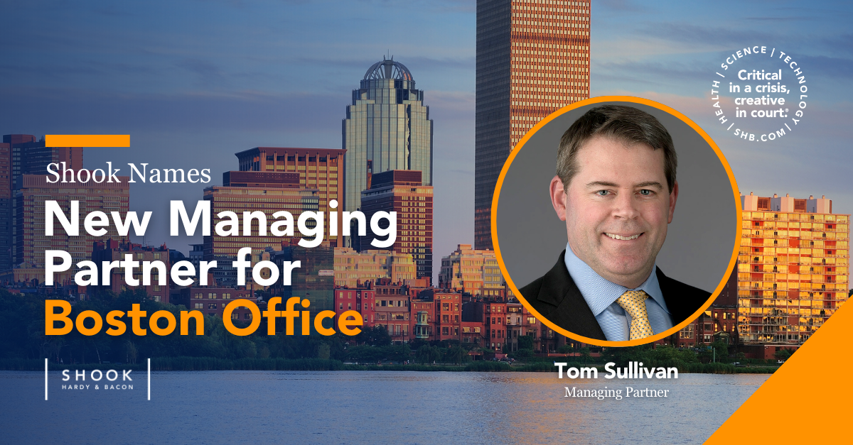 Life Sciences Litigator to Lead Shook’s Boston Office | News + Events ...